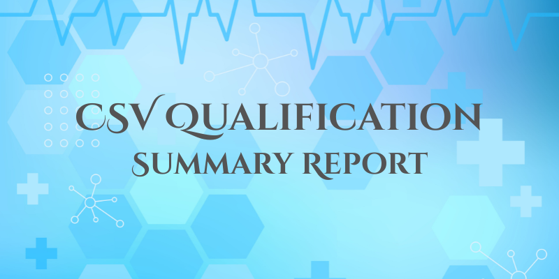 CSV Qualification Summary Report - Pharma Topics